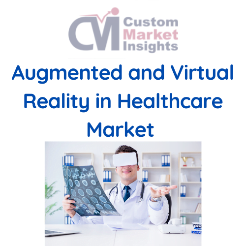 Global Augmented & Virtual Reality In Healthcare Market 2030